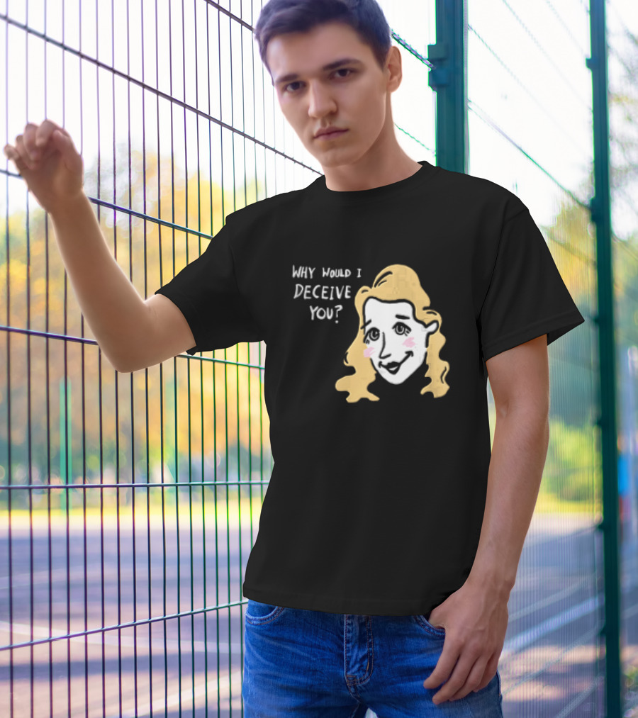 Why Would I Deceive You Cartoon Caricature Blonde Woman Face T-Shirt