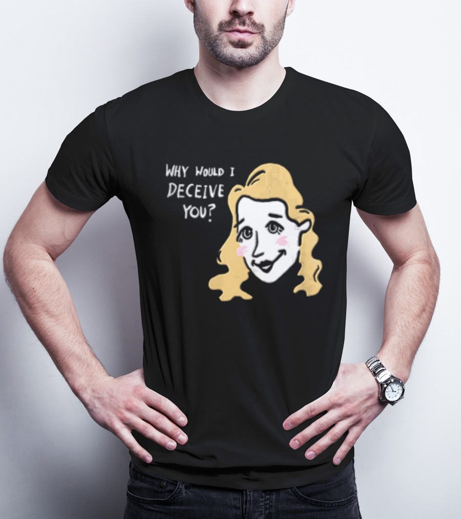 Why Would I Deceive You Cartoon Caricature Blonde Woman Face T-Shirt