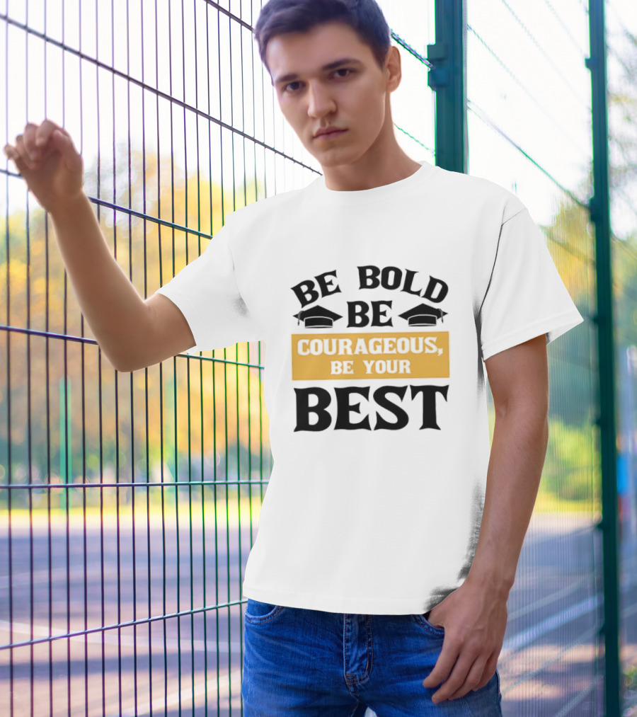 Be Bold Be Courageous Be Your Best Graduation 2025 T-Shirt
