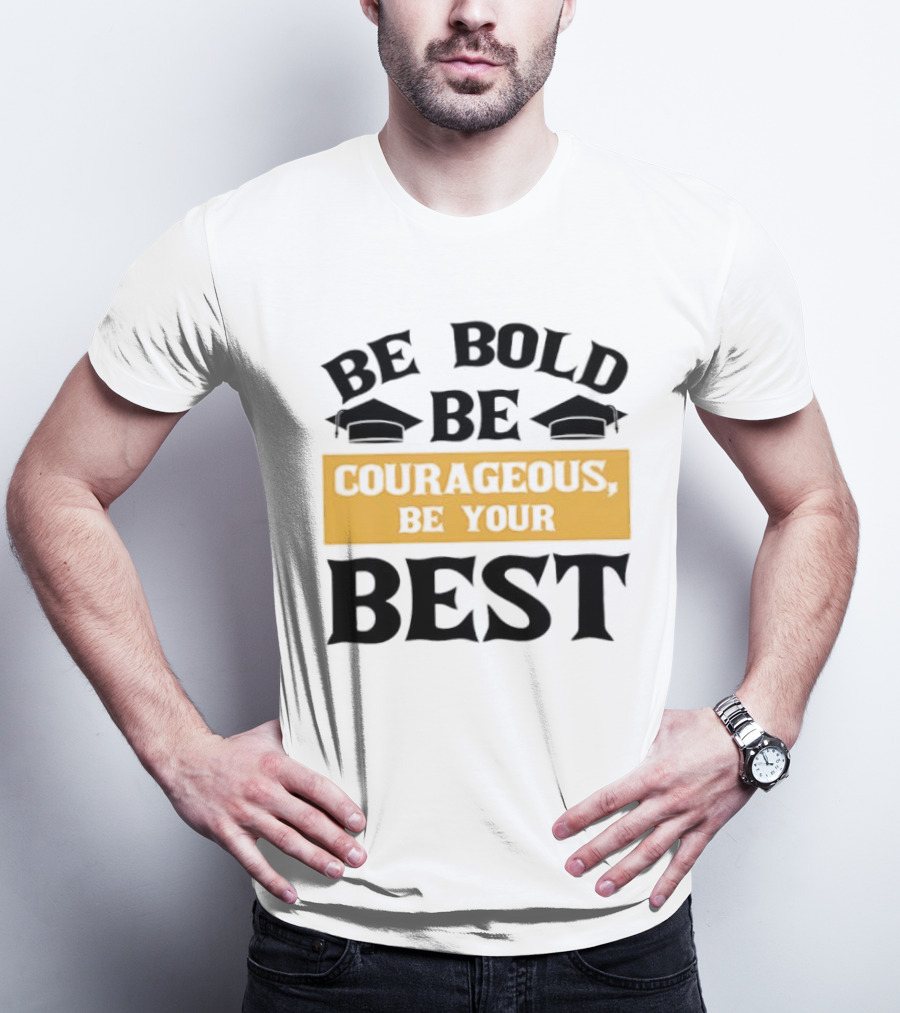 Be Bold Be Courageous Be Your Best Graduation 2025 T-Shirt