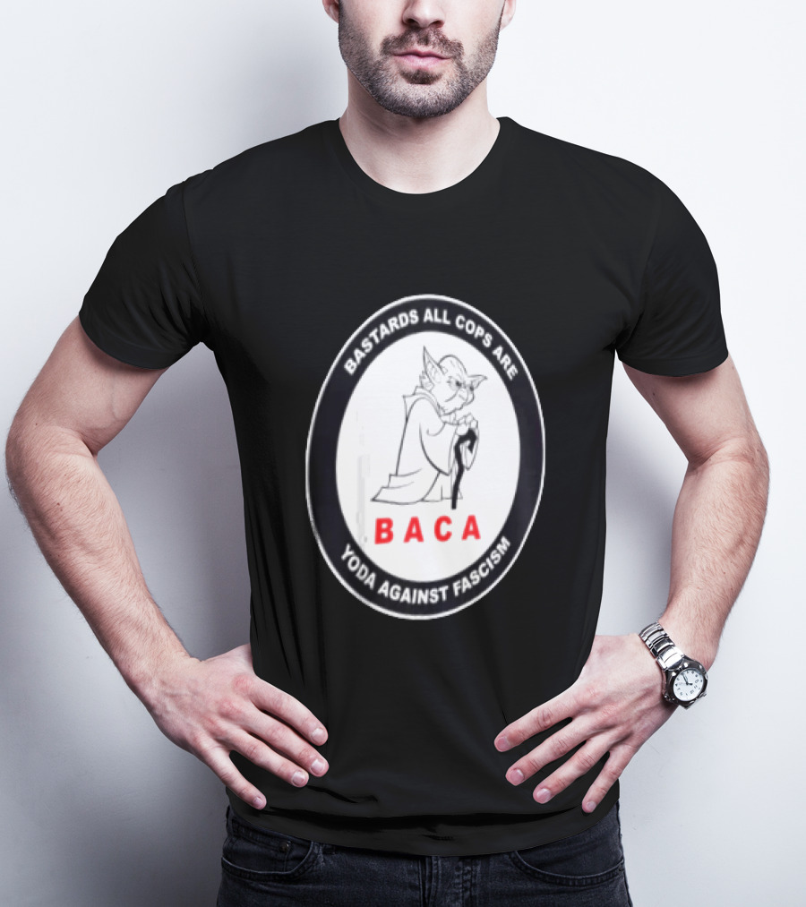 Bastards All Cops Are BACA Yoda Against Fascism T-Shirt