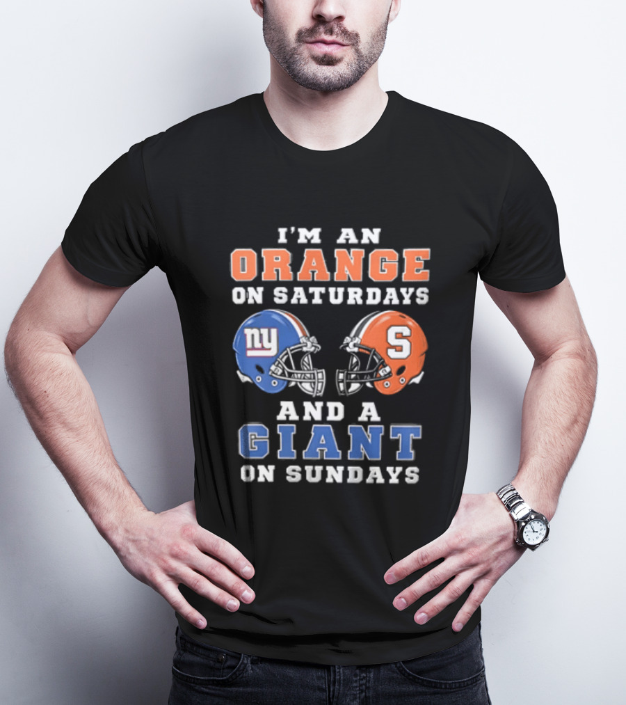 I'm An Orange On Saturdays And A Giant On Sundays Syracuse New York Giants Helmets T-Shirt
