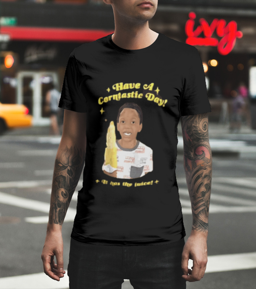 Have A Corntastic Day It Has The Juice Kid Corn T-Shirt