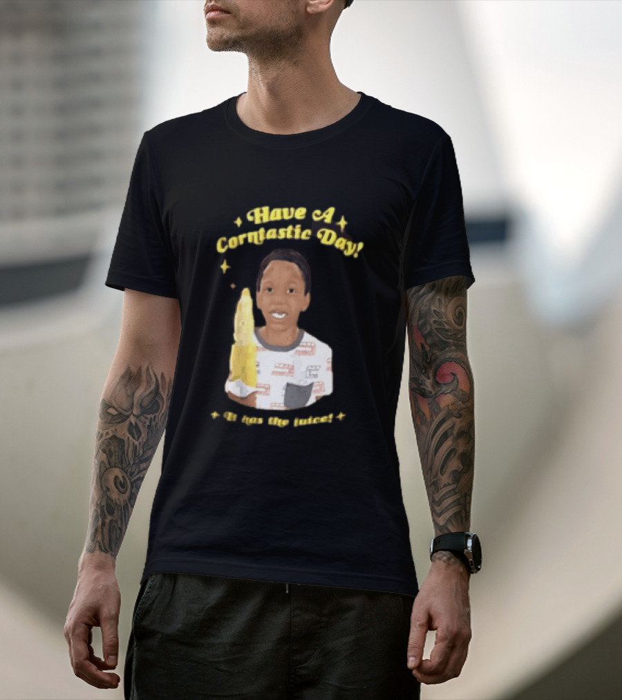 Have A Corntastic Day It Has The Juice Kid Corn T-Shirt
