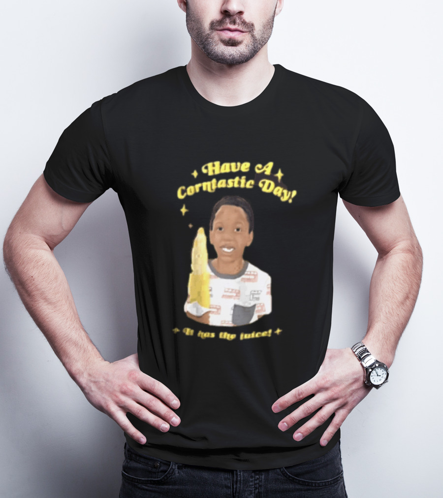 Have A Corntastic Day It Has The Juice Kid Corn T-Shirt