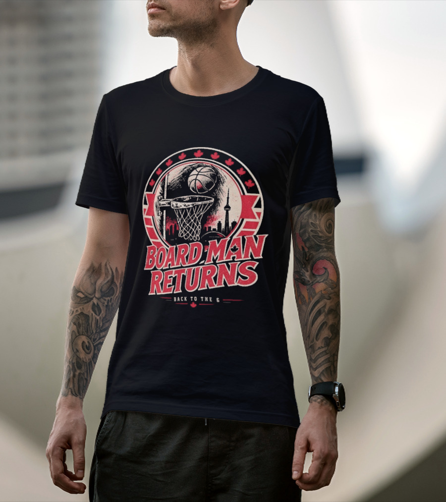 Kawhi Leonard Board Man Returns Back To The 6 Toronto Raptors T-Shirt