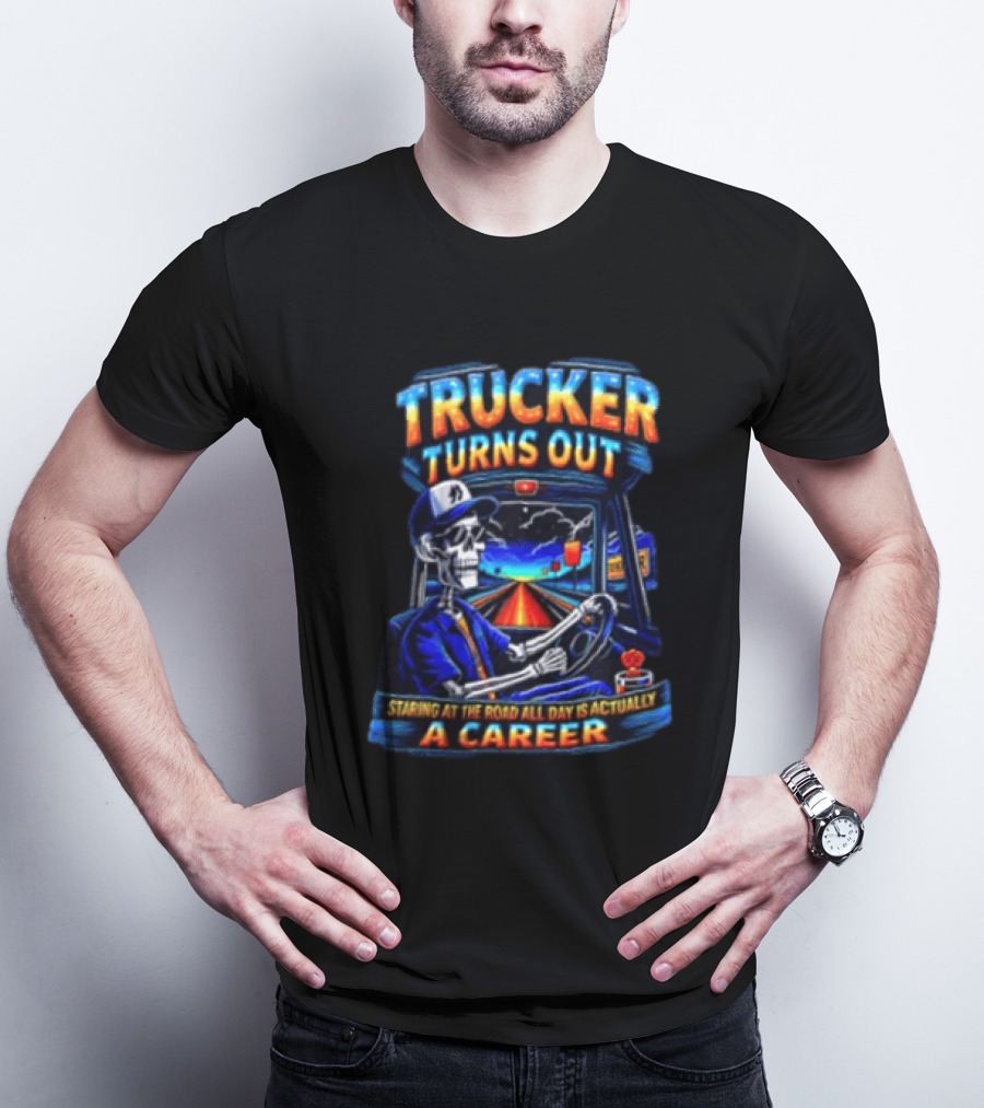 Trucker Turns Out Staring At The Road All Day Is Actually A Career Skeleton Driver T-Shirt