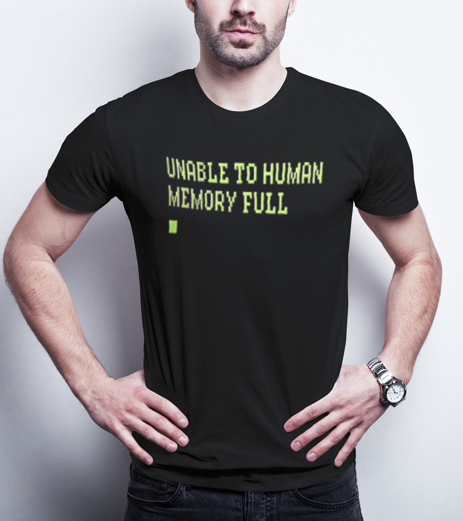 Unable To Human Memory Full Green Text With Block T-Shirt