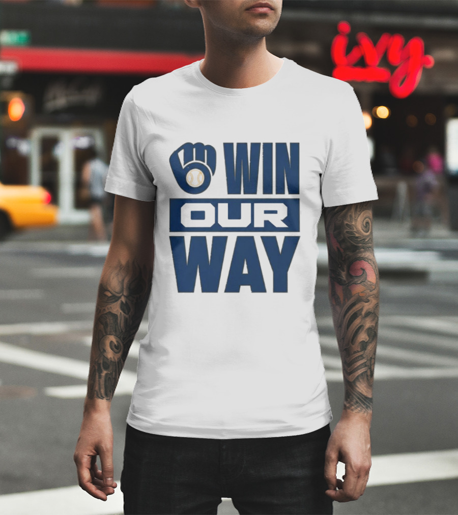 2026 Brewers Win Our Way Fist And Baseball T-Shirt