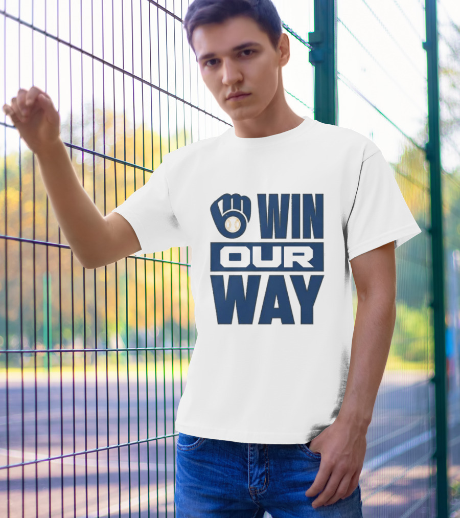 2026 Brewers Win Our Way Fist And Baseball T-Shirt