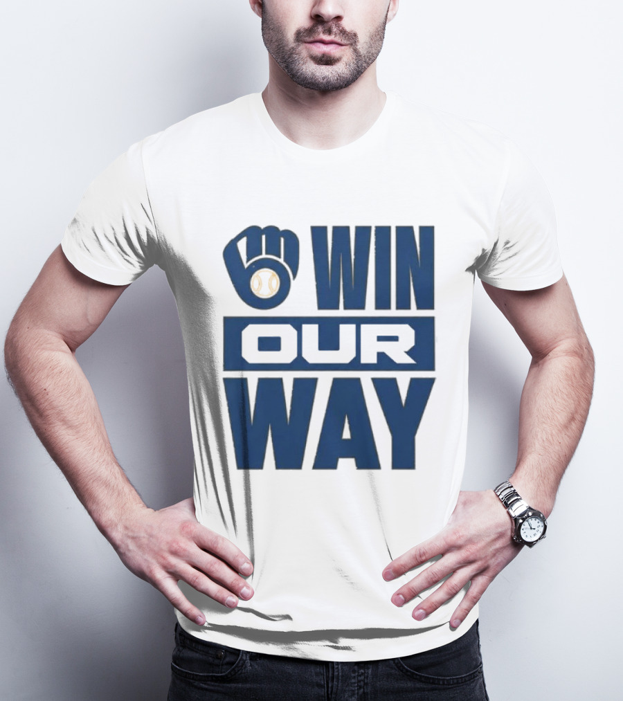 2026 Brewers Win Our Way Fist And Baseball T-Shirt