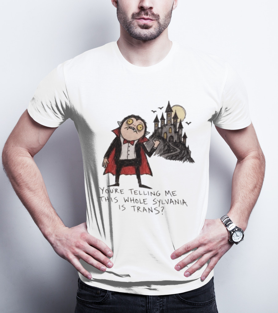 You're Telling Me This Whole Sylvania Is Trans Vampire Castle Scene T-Shirt