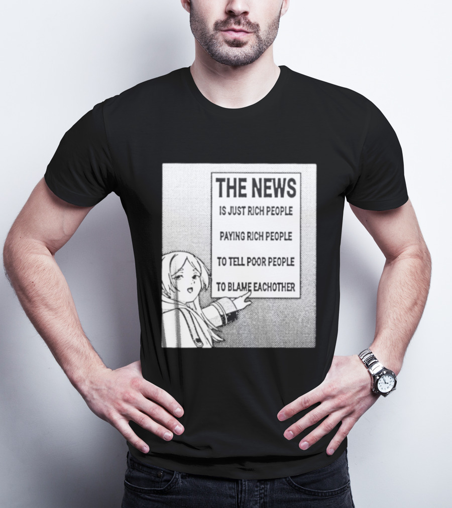 Frieren The News Is Just Rich People Paying Rich People To Tell Poor People To Blame Each Other T-Shirt