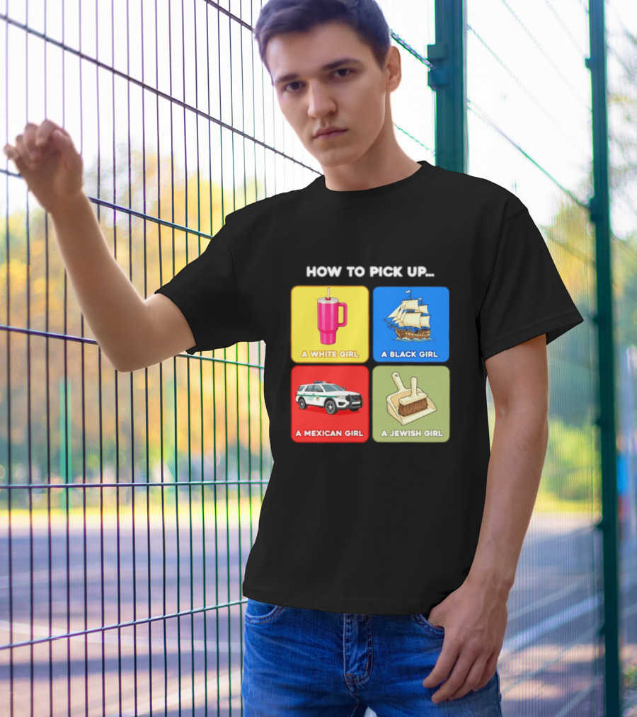 How To Pick Up Offensive Meme A White Girl A Black Girl A Mexican Girl A Jewish Girl Satire Dark Humor T-Shirt