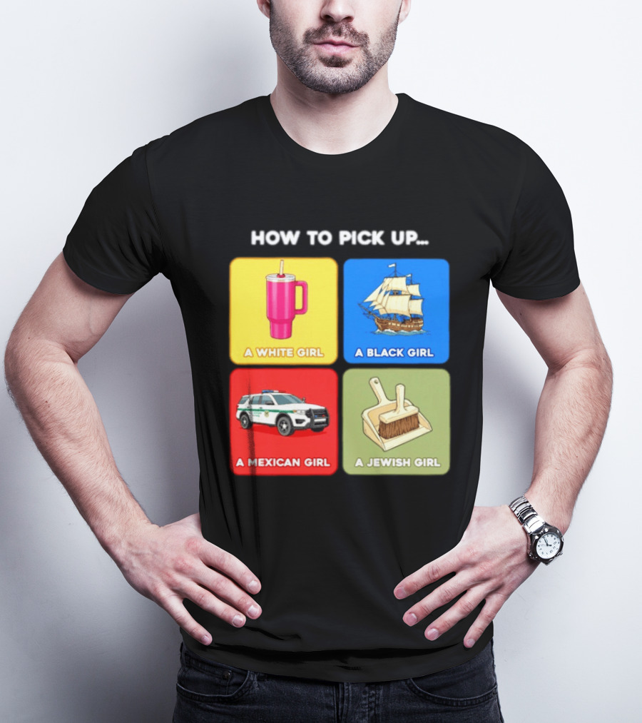 How To Pick Up Offensive Meme A White Girl A Black Girl A Mexican Girl A Jewish Girl Satire Dark Humor T-Shirt