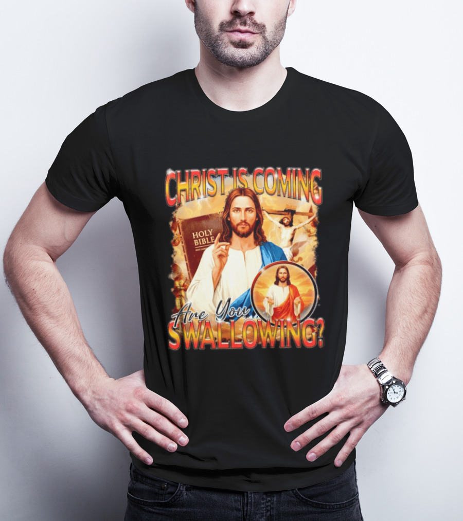 Christ Is Coming Are You Swallowing Jesus Holy Bible T-Shirt