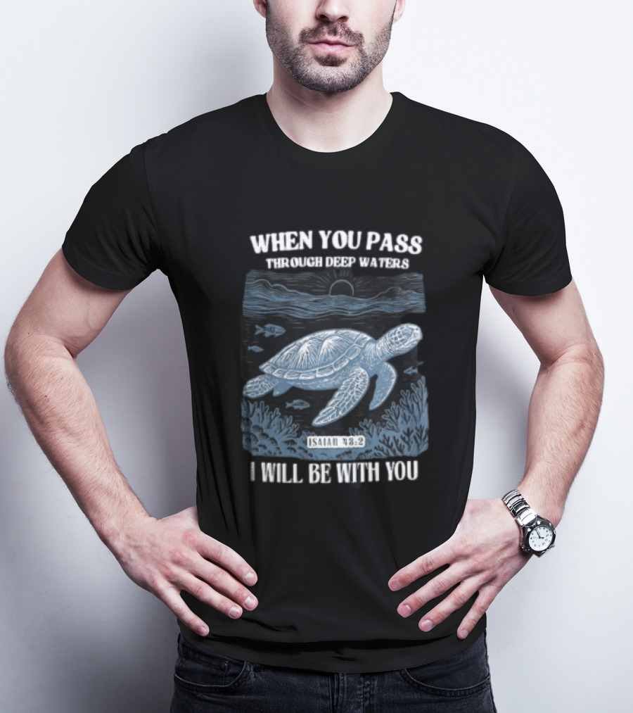 When You Pass Through Deep Waters Isaiah 43:2 I Will Be With You Turtle Ocean Scene T-Shirt