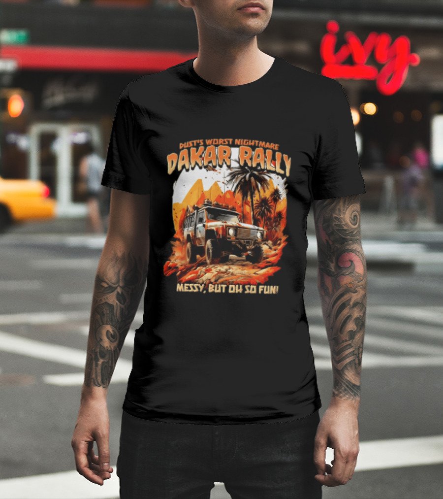 Dakar Rally Offroad Vehicle Desert Adventure Worst Nightmare Messy But Oh So Fun T-Shirt