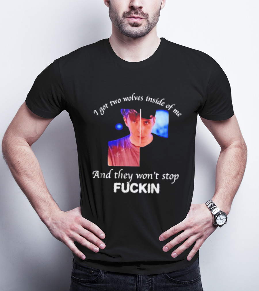 Danifil I Got Two Wolves Inside Of Me And They Won't Stop Fuckin T-Shirt