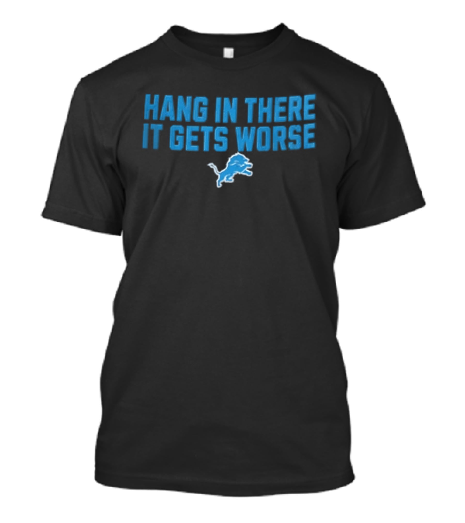 Detroit Lions Hang In There It Gets Worse Blue Lion T-Shirt