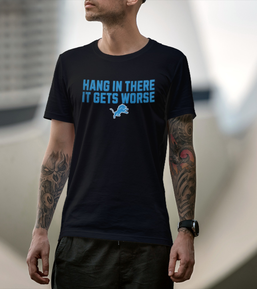 Detroit Lions Hang In There It Gets Worse Blue Lion T-Shirt