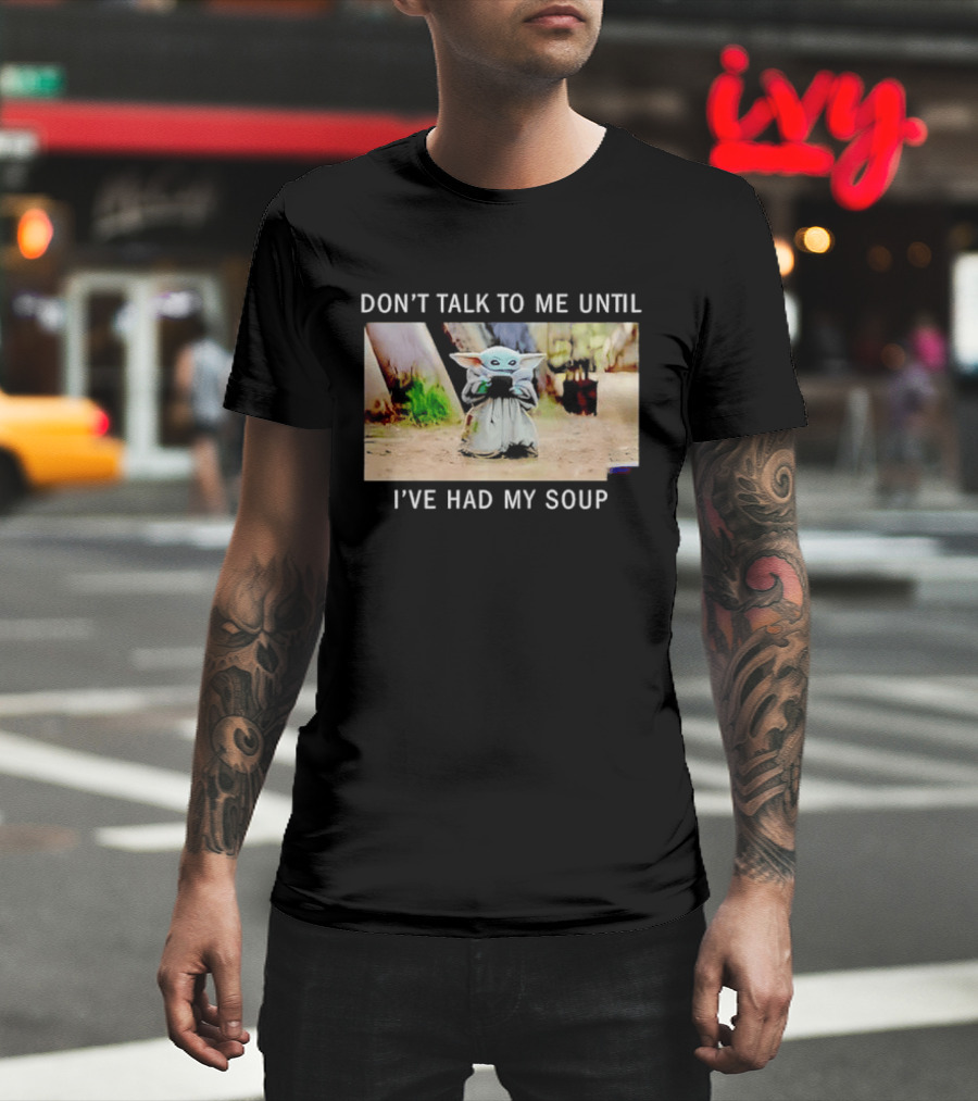 Don't Talk To Me Until I've Had My Soup Baby Alien Yoda Green Jedi Apprentice T-Shirt