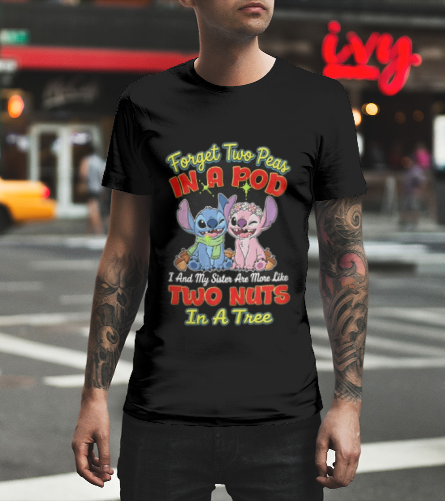 Forget Two Peas In A Pod Sister Are More Like Two Nuts In A Tree Lilo And Stitch T-Shirt