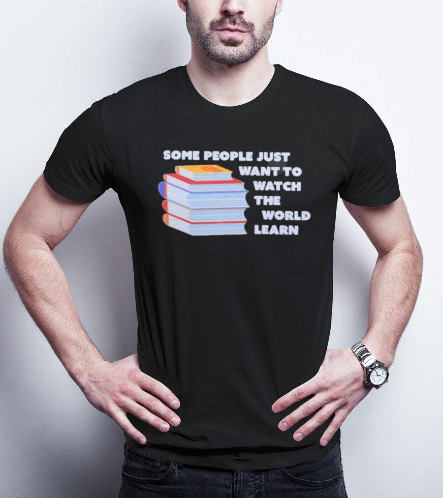 Some People Just Want To The World Learn Books T-Shirt