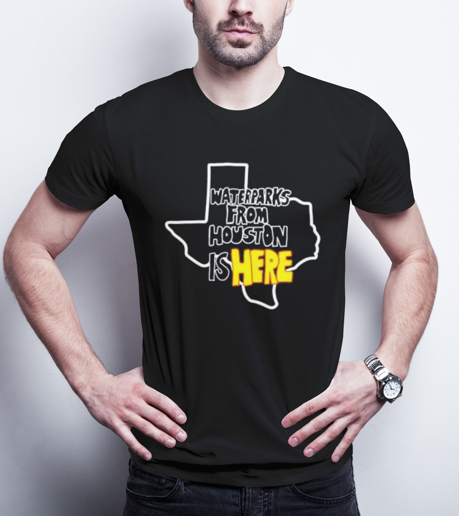 Waterparks From Houston Is Here Texas T-Shirt