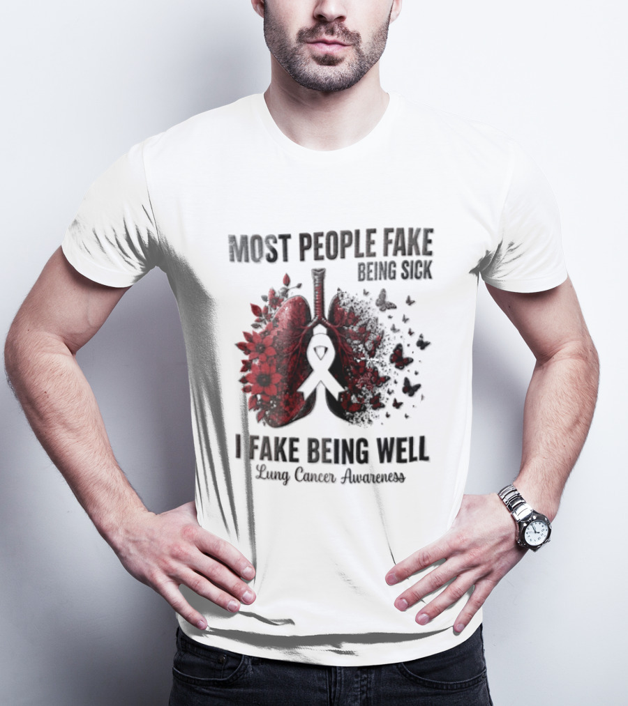 Most People Fake Being Sick I Fake Being Well Lung Cancer Awareness Red Flowers Butterflies Ribbon T-Shirt