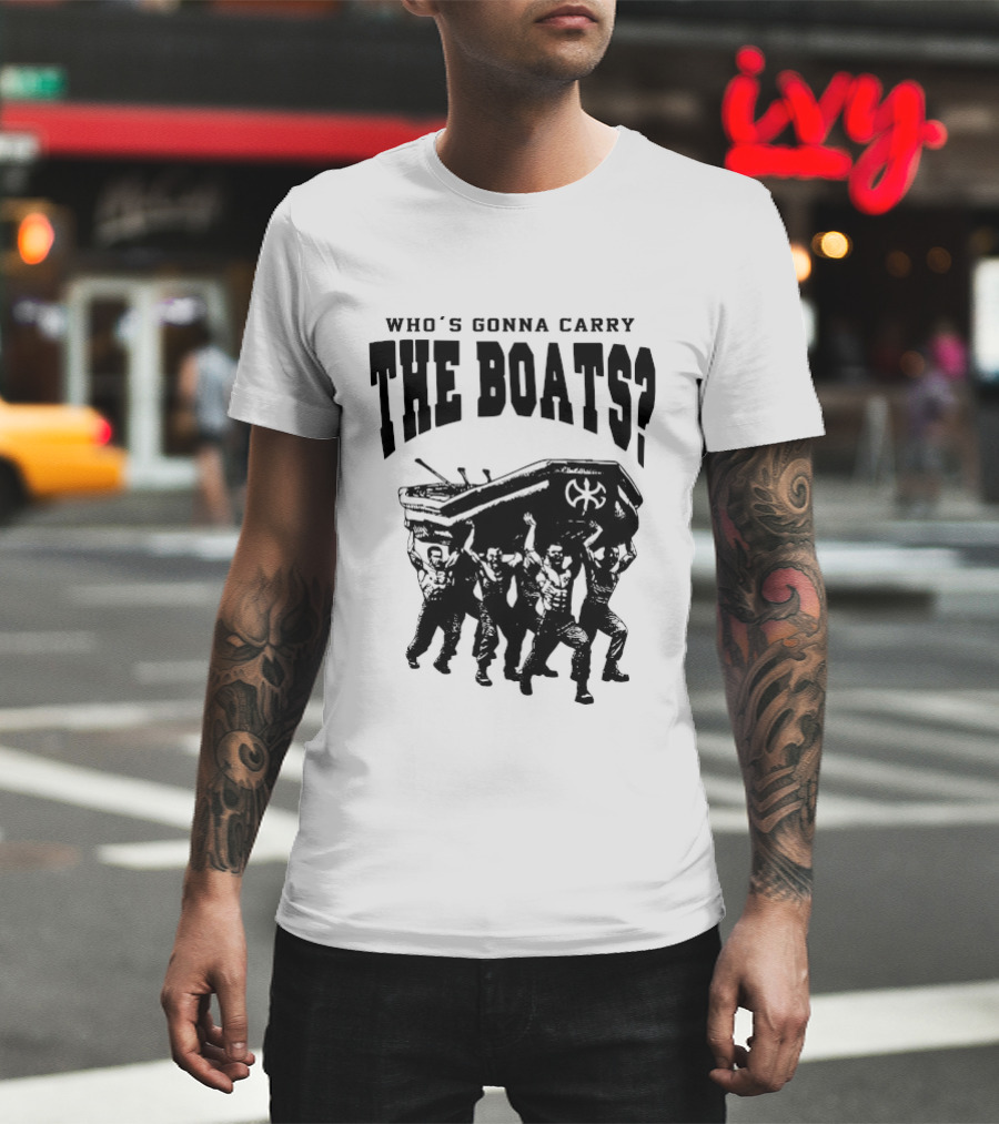 Who's Gonna Carry The Boats Motivational Quote By David Goggins T-Shirt