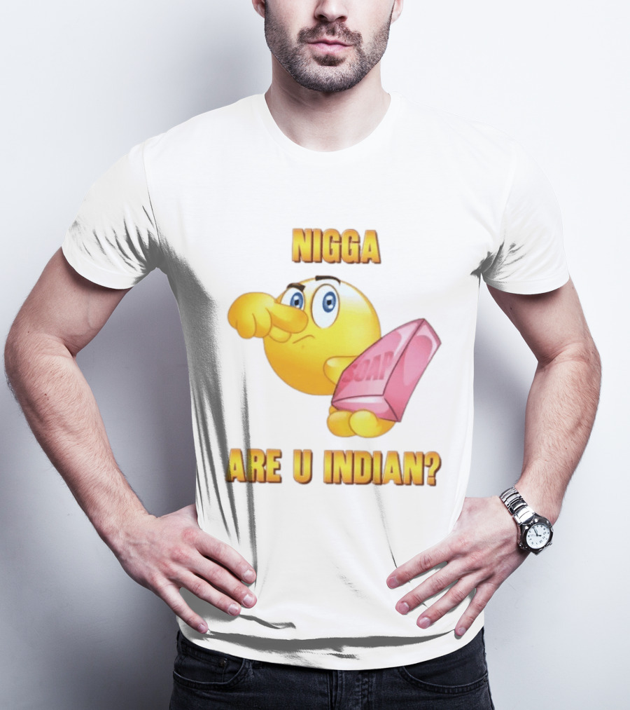 Nigga Are U Indian Soap Meme T-Shirt
