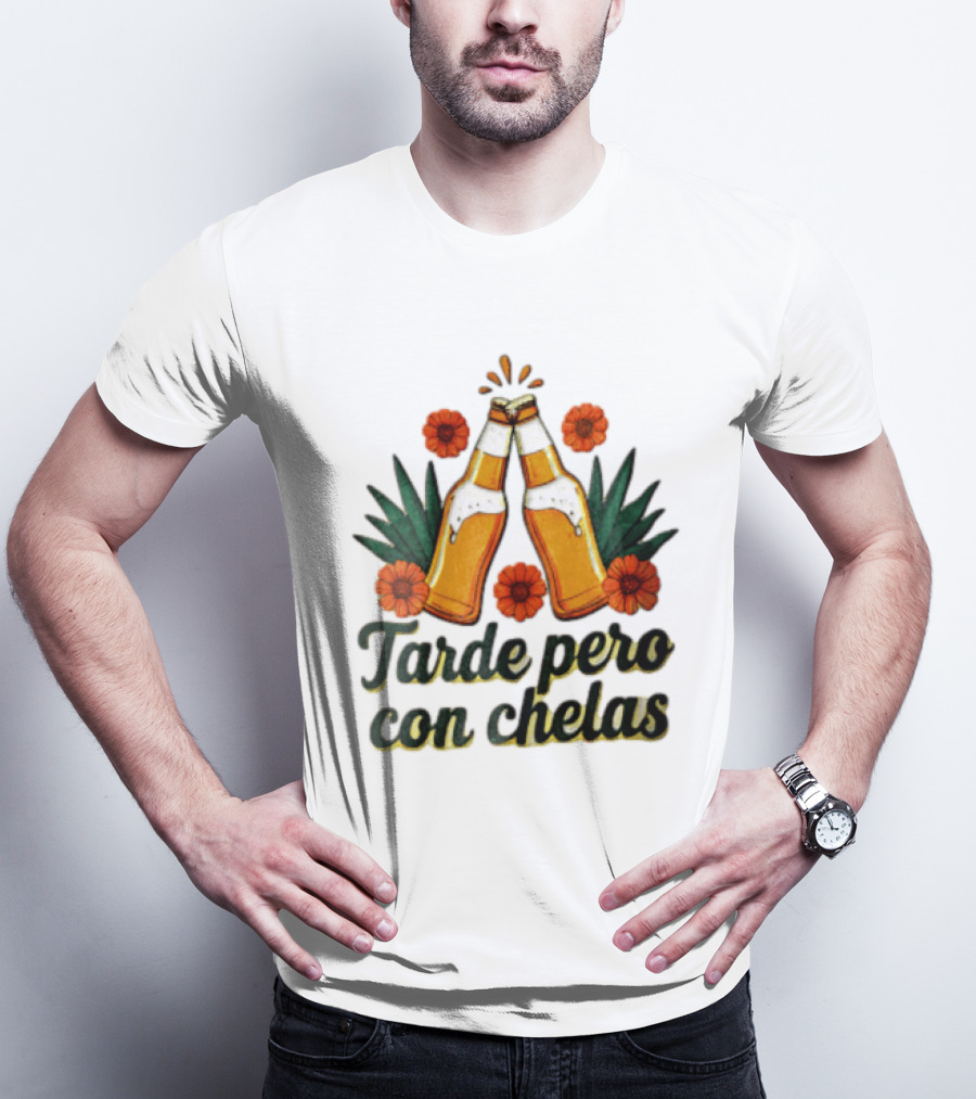 Tarde Pero Con Chelas Beer Bottles Cheering With Flowers And Agave T-Shirt