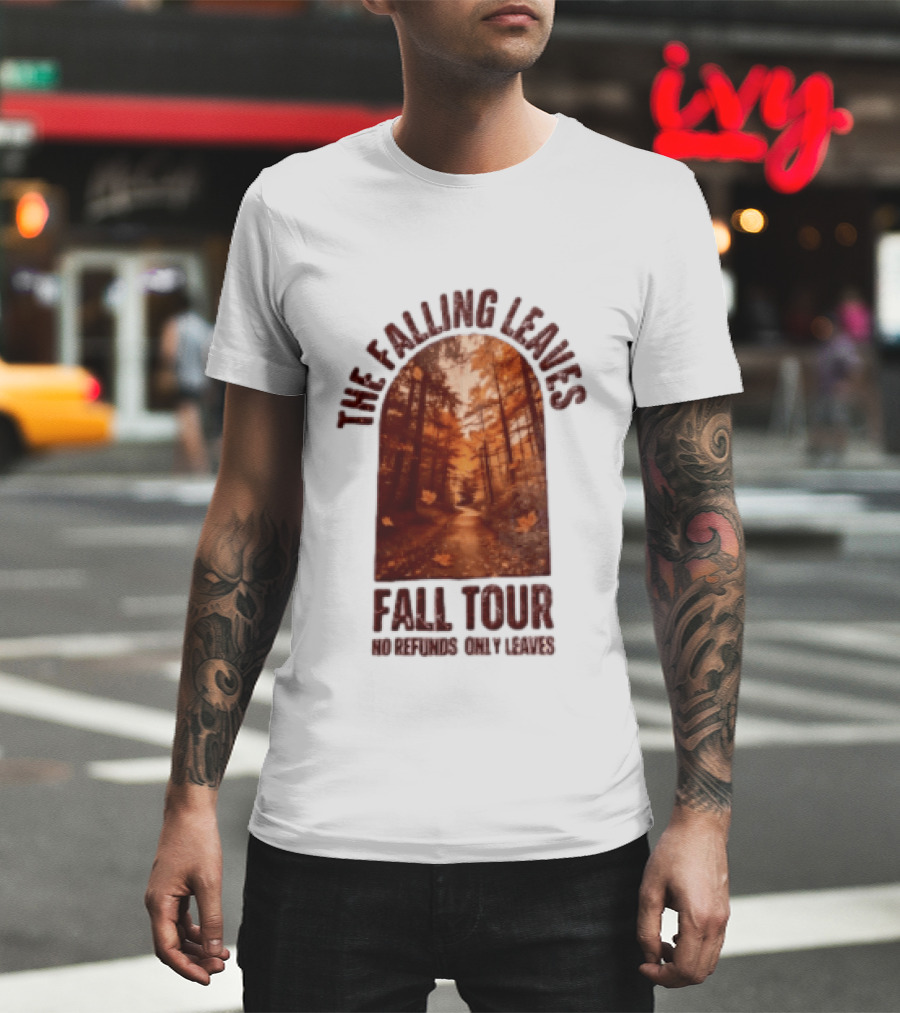 The Falling Leaves Fall Tour No Refunds Only Leaves Forest Path Autumn Archway T-Shirt