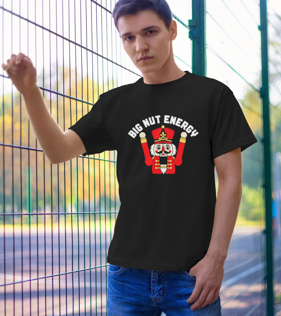 Big Nut Energy Nutcracker Christmas Holiday T-Shirt
