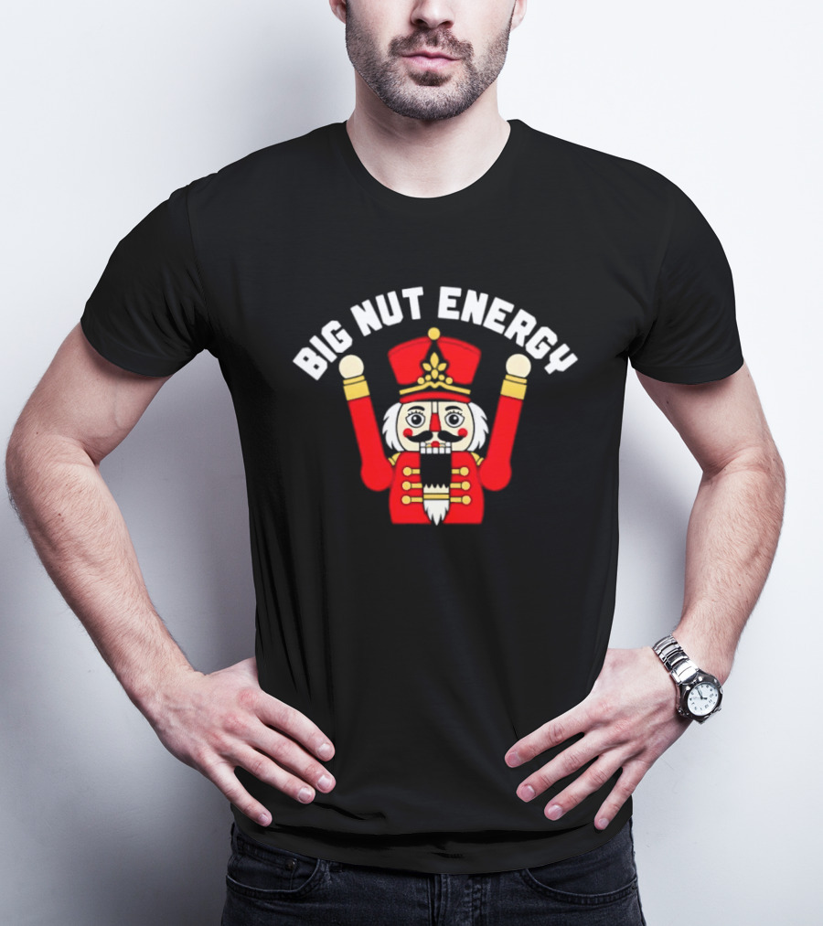 Big Nut Energy Nutcracker Christmas Holiday T-Shirt
