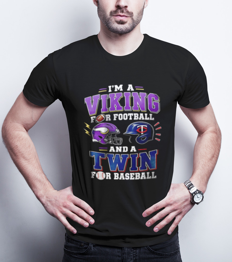 I'm A Viking For Football And A Twin For Baseball Helmets Sports Fan Gear T-Shirt
