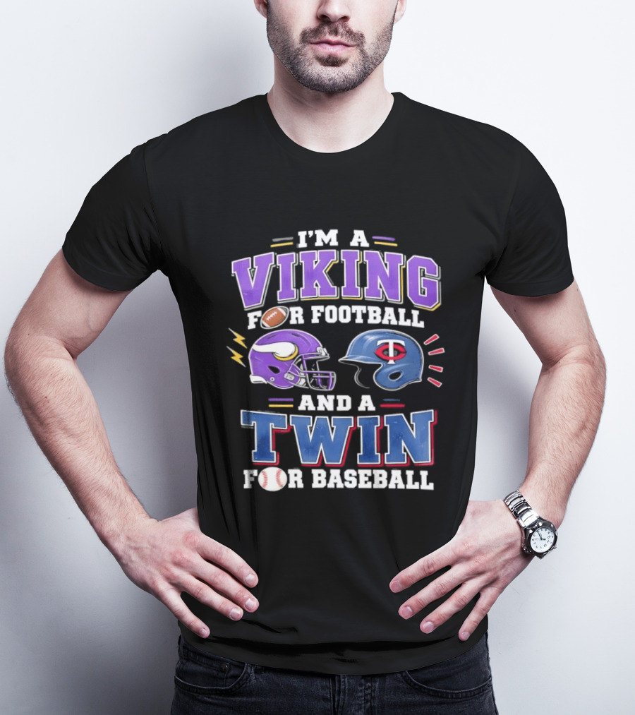 I'm A Viking For Football And A Twin For Baseball Team Pride Fan Gear T-Shirt
