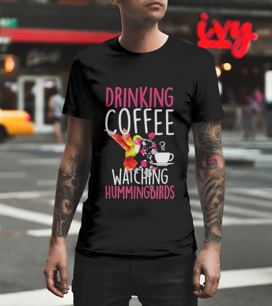 Drinking Coffee Ing Hummingbirds Lover Hummingbird T-Shirt