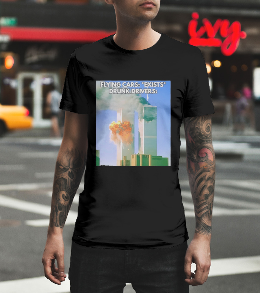 Flying Cars Exists Drunk Drivers T-Shirt