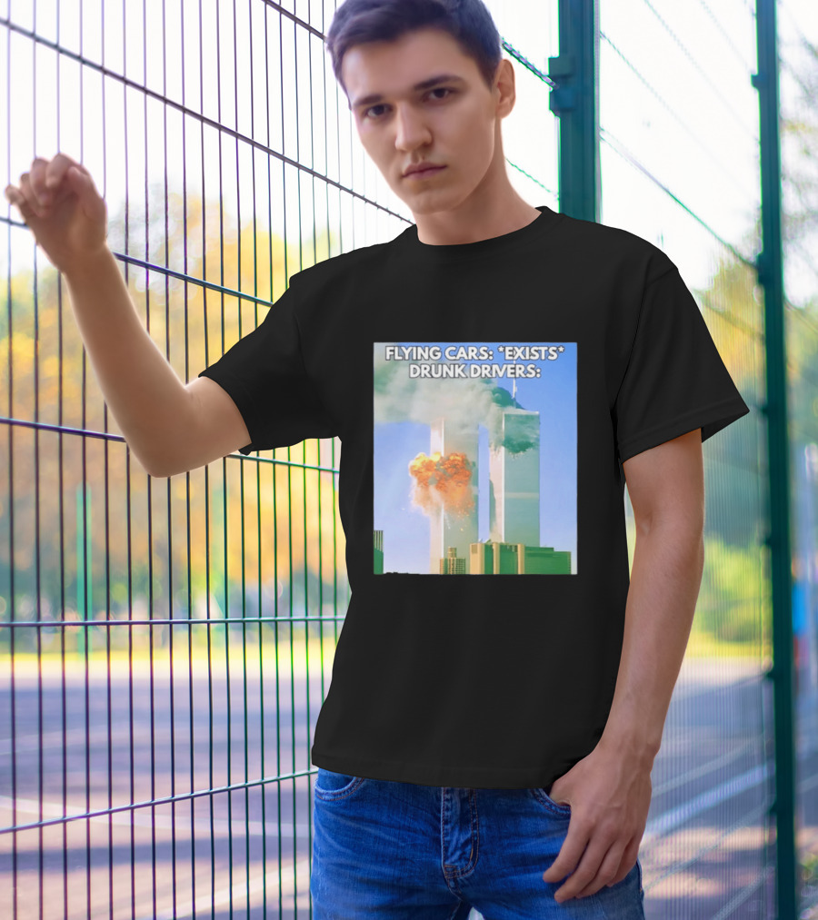 Flying Cars Exists Drunk Drivers T-Shirt