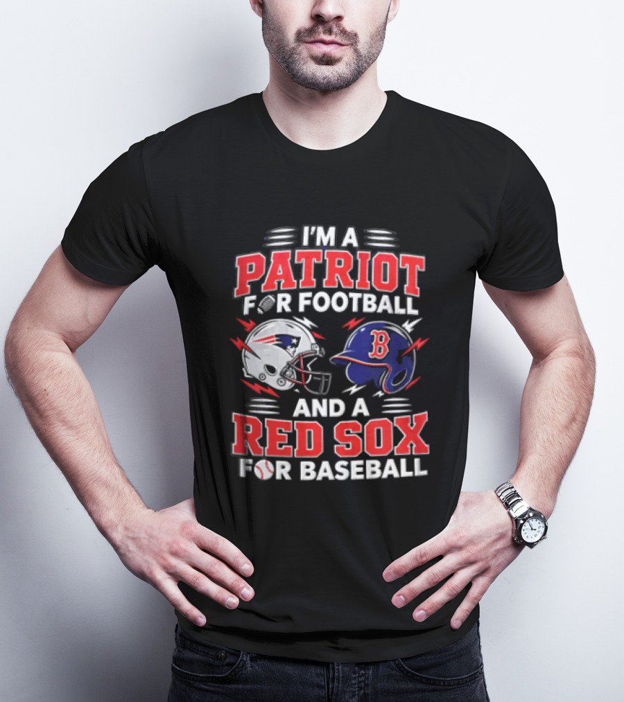 I'm A Patriot For Football And A Red Sox For Baseball T-Shirt