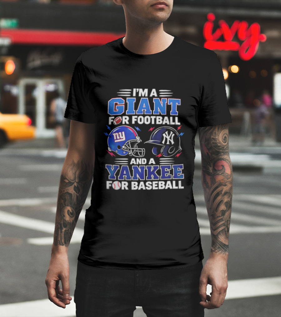 I'm A Giant For Football And A Yankee For Baseball T-Shirt