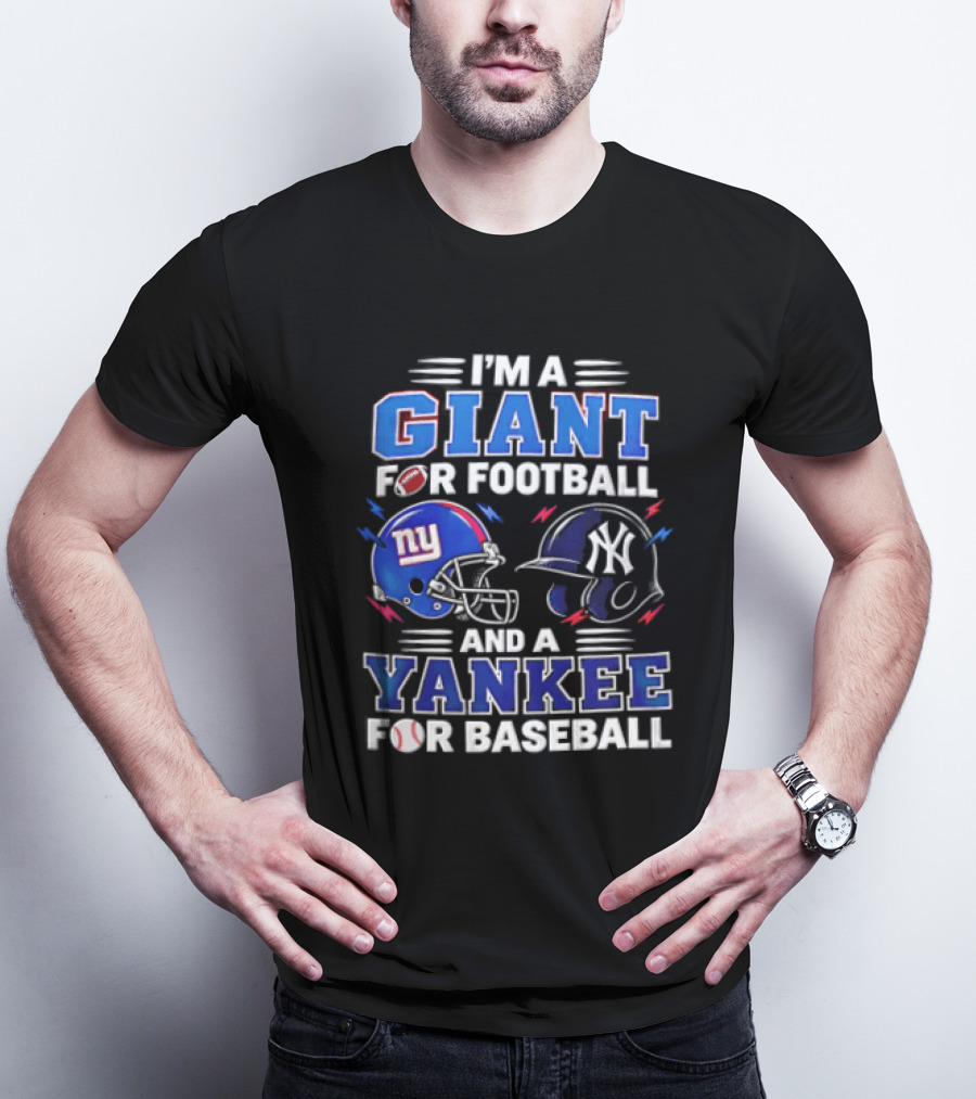 I'm A Giant For Football And A Yankee For Baseball T-Shirt