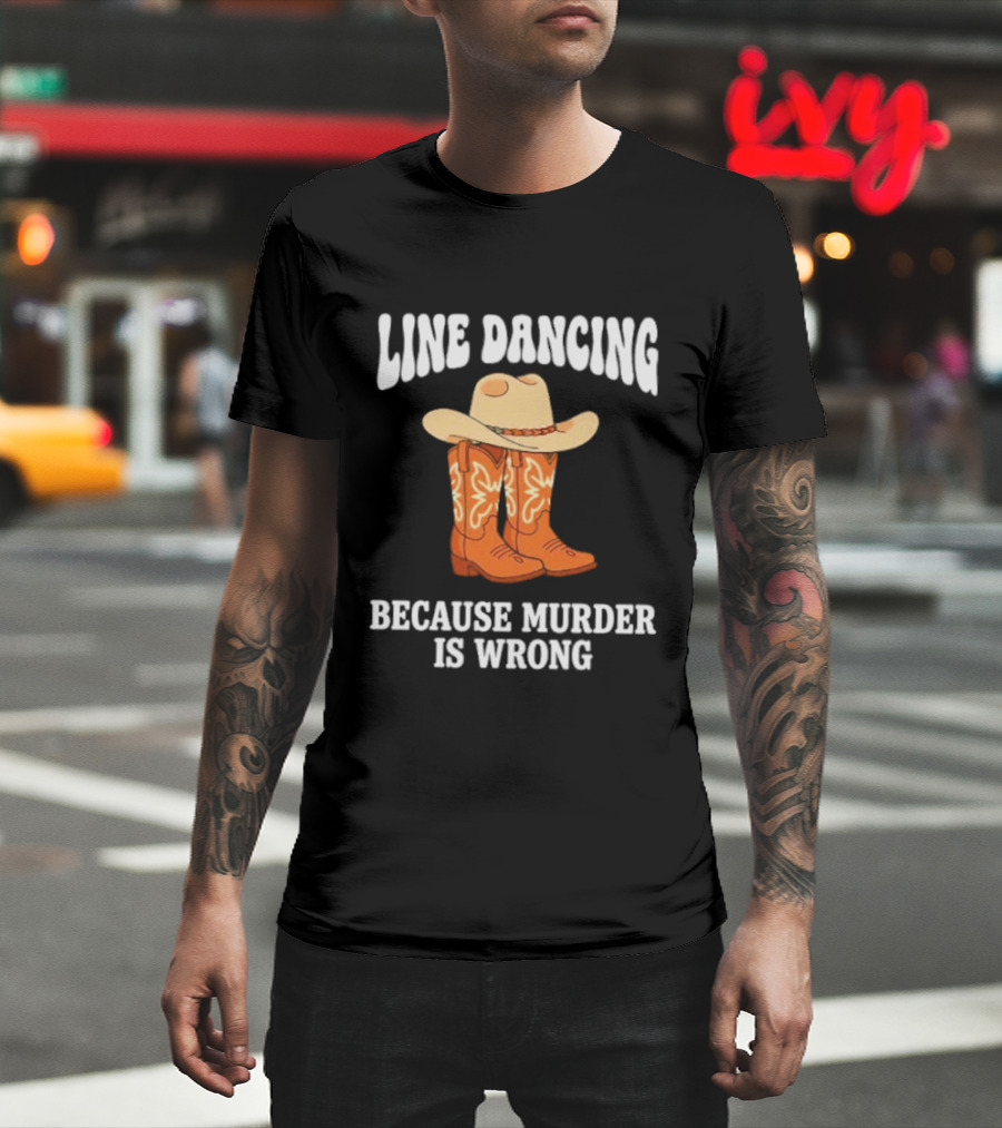Line Dancing Because Murder Is Wrong Cowboy Boots Hat T-Shirt