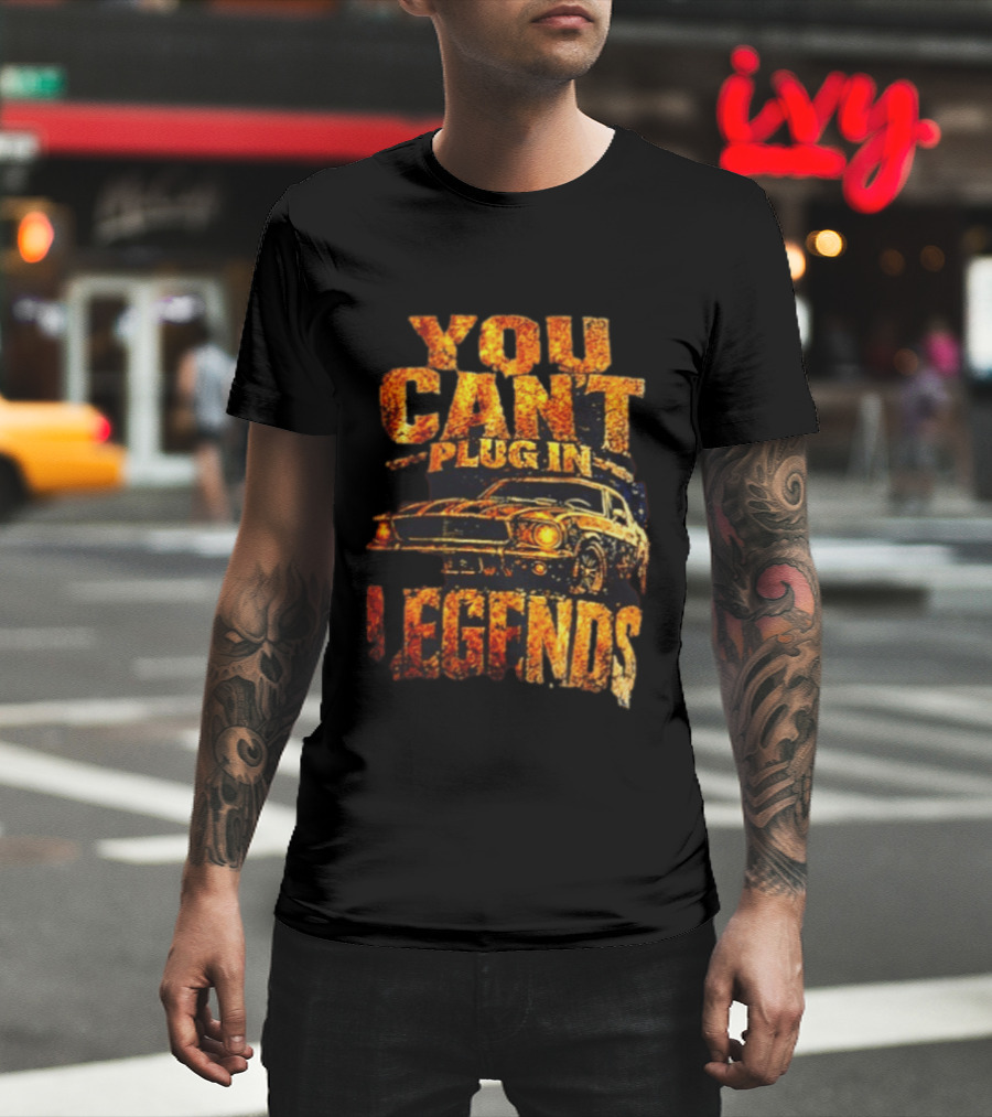 You Can't Plug In Legends Classic Muscle Car T-Shirt