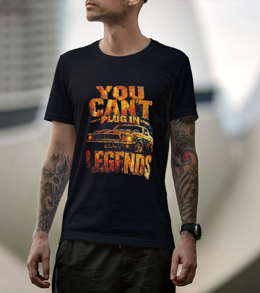 You Can't Plug In Legends Classic Muscle Car T-Shirt