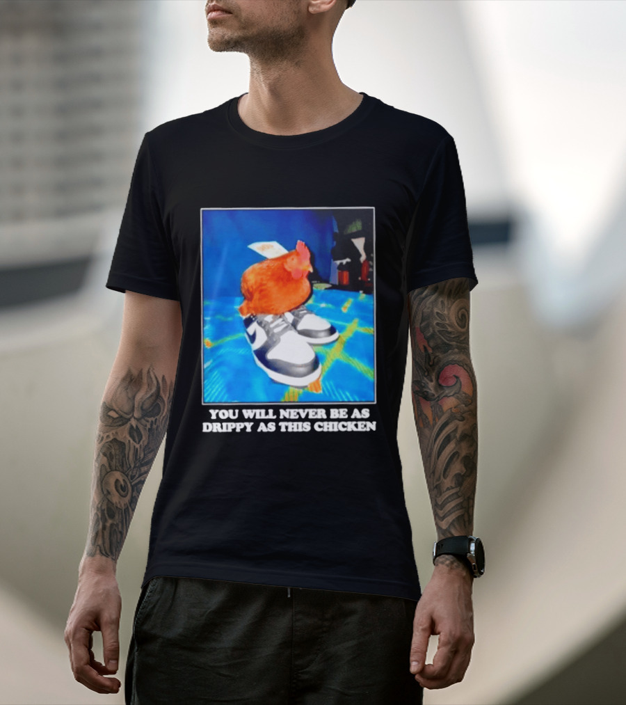 You Will Never Be As Drippy As This Chicken Wearing Nike Sneakers T-Shirt
