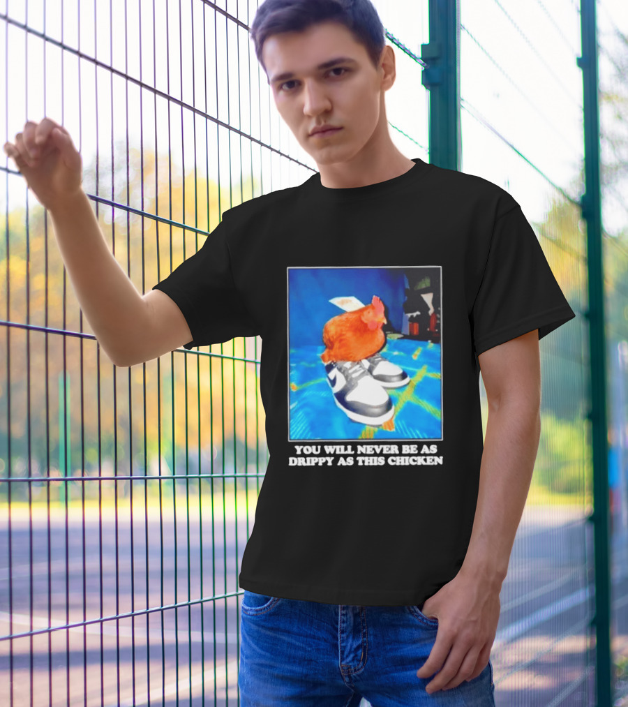 You Will Never Be As Drippy As This Chicken Wearing Nike Sneakers T-Shirt