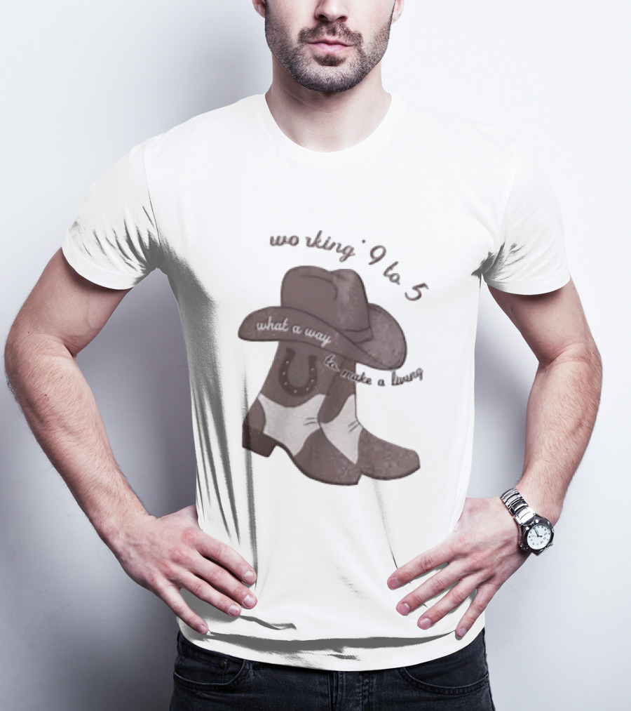 Workin' 9 To 5 What A Way To Make A Living Cowboy Boots And Hat T-Shirt